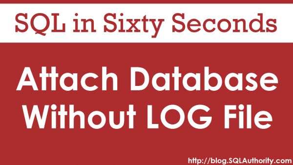 Restore or Attach Database Without Log File - SQL in Sixty Seconds #082 - SQL Authority with ...