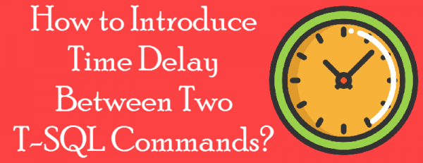 How To Introduce Time Delay Between Two T Sql Commands Interview Question Of The Week 091