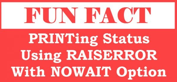 Sql Server Printing Status Using Raiserror With Nowait Option Sql Authority With Pinal Dave