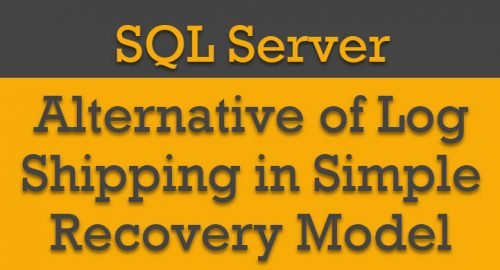 Sql Server Alternative Of Log Shipping In Simple Recovery Model Sql Authority With Pinal Dave
