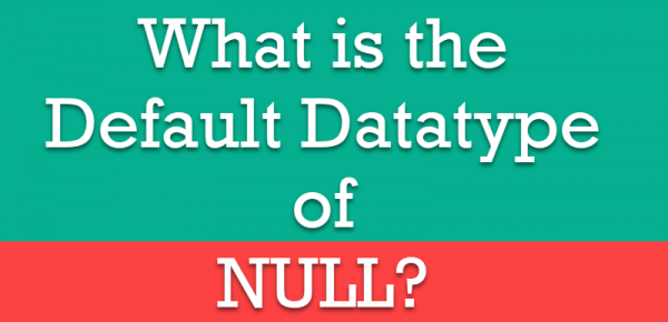 What Is The Default Datatype Of Null Interview Question Of The Week 131 Sql Authority With