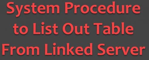 Sql Server System Procedure To List Out Table From Linked Server Sql Authority With Pinal Dave 7034