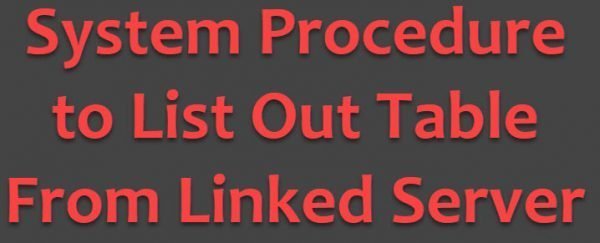 Sql Server System Procedure To List Out Table From Linked Server Sql Authority With Pinal Dave 9496
