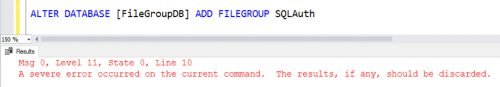 Sql Server Incorrect Error Unable To Add Filegroup A Severe Error Occurred On The Current