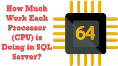 How Much Work Each Processor Cpu Is Doing In Sql Server Interview Question Of The Week 178