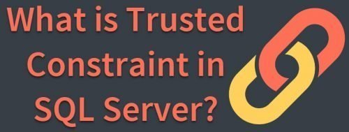 What Is Trusted Constraint In Sql Server Interview Question Of The Week 210 Sql Authority 2973