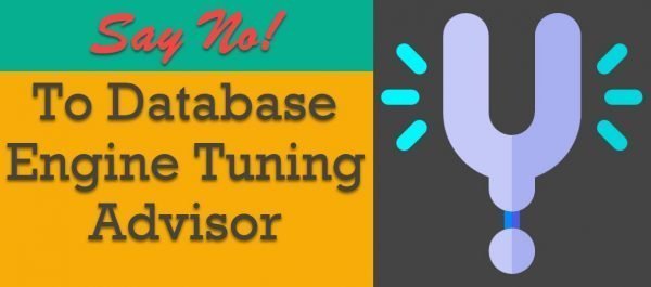Sql Server Say No To Database Engine Tuning Advisor Sql Authority With Pinal Dave 1730