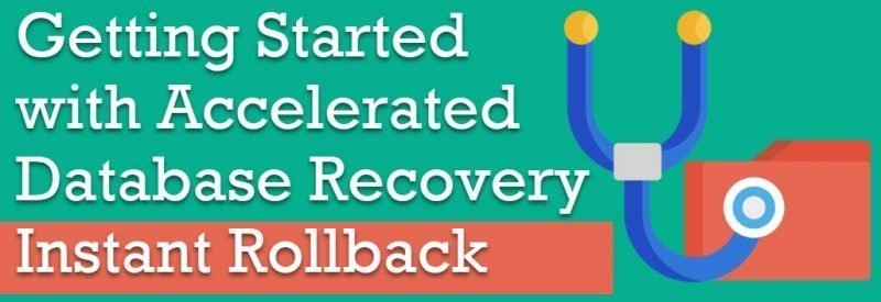 Sql Server Getting Started With Accelerated Database Recovery Instant Rollback Sql 8251