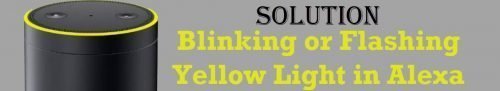 Personal Technology - Blinking or Flashing Yellow Light in Alexa ...