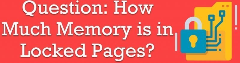 How Much Memory Is In Locked Pages Interview ion Of The Week 