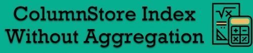 Sql Server Columnstore Indexes Without Aggregation Sql Authority 0946