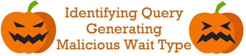 SQL SERVER Identifying Query Generating Malicious Wait Type SQL 