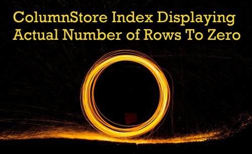 Sql Server Columnstore Index Displaying Actual Number Of Rows To Zero