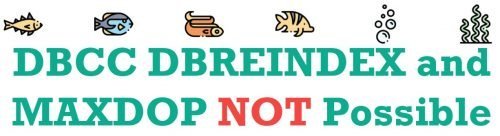 SQL SERVER - DBCC DBREINDEX and MAXDOP Not Possible - SQL Authority with Pinal Dave