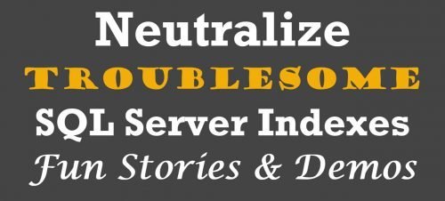 Neutralize Troublesome SQL Server Indexes - Fun Stories & Demos - Video ...