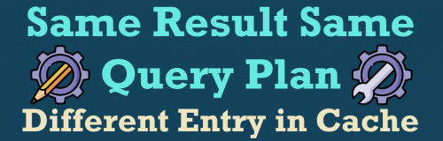 SQL SERVER - Same Result Same Query Plan - Different Entry in Cache ... SQL SERVER - Same Result Same Query Plan - Different Entry in Cache ...